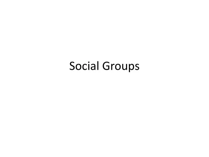 PPT - Social Groups PowerPoint Presentation, free download - ID:6497393