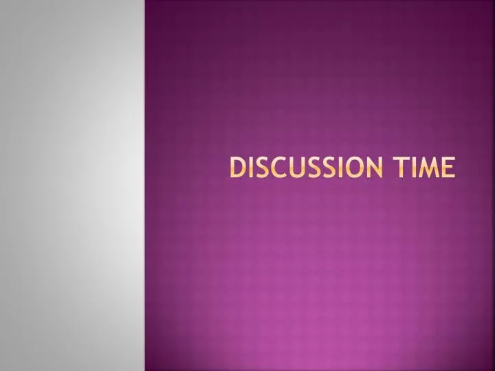 PPT - DISCUSSION TIME PowerPoint Presentation, free download - ID:6497875