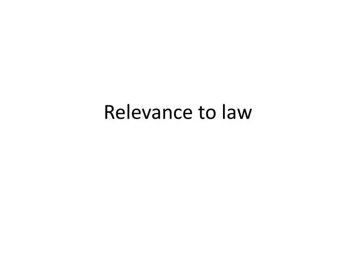 PPT - Relevance to law PowerPoint Presentation, free download - ID:6497925