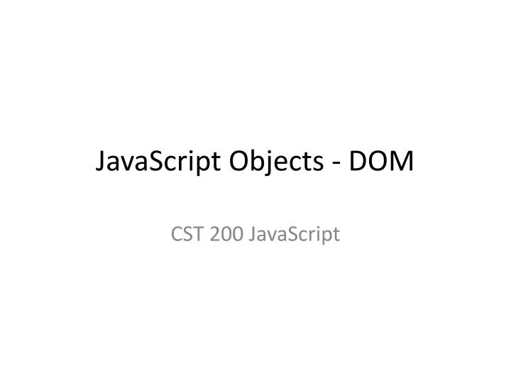 PPT - JavaScript Objects - DOM PowerPoint Presentation, free download ...