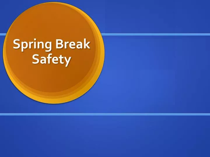 PPT - Spring Break Safety PowerPoint Presentation, free download - ID ...