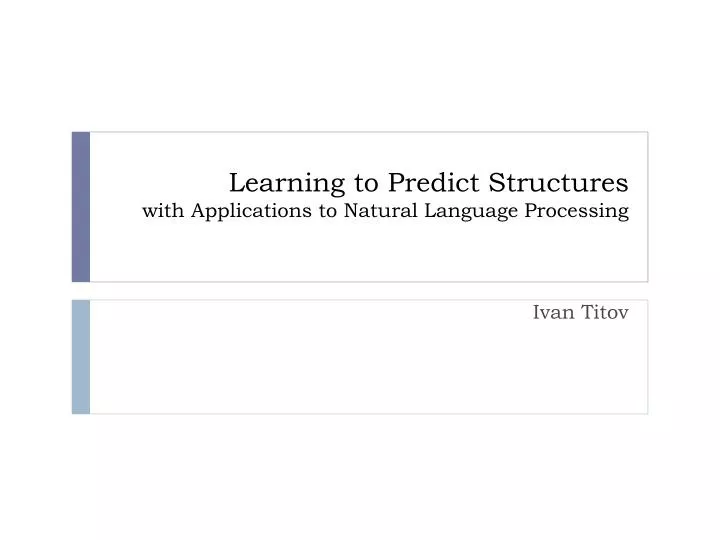 PPT - Learning to Predict Structures with Applications to Natural ...