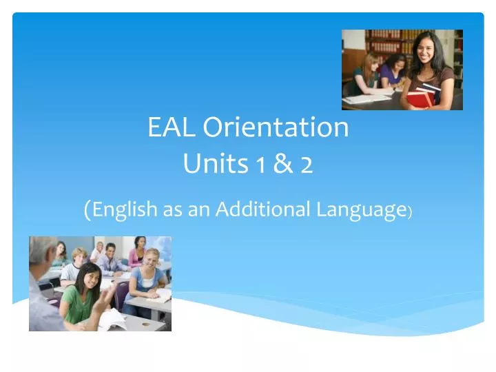 PPT - EAL Orientation Units 1 & 2 PowerPoint Presentation, free ...
