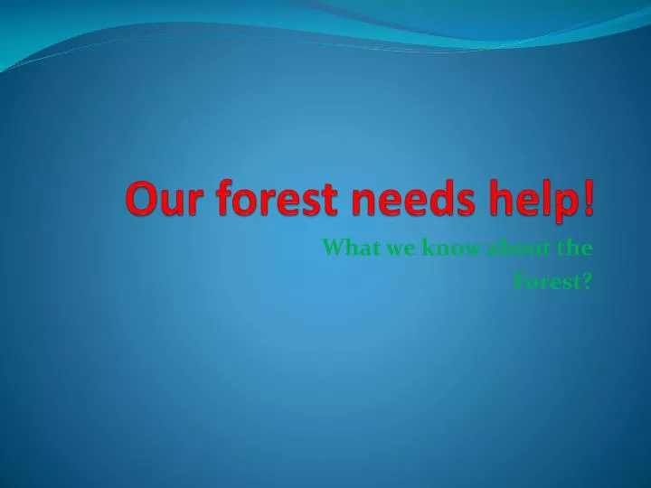 PPT - Our forest needs help! PowerPoint Presentation, free download ...