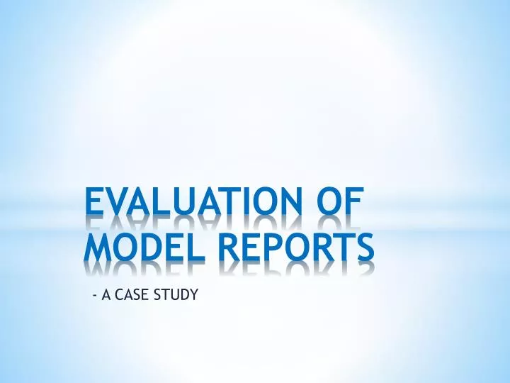PPT - EVALUATION OF MODEL REPORTS PowerPoint Presentation, free ...