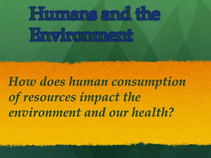 PPT - Humans and the Environment PowerPoint Presentation, free download ...