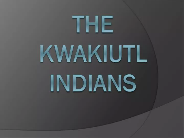 PPT - The Kwakiutl Indians PowerPoint Presentation, free download - ID ...