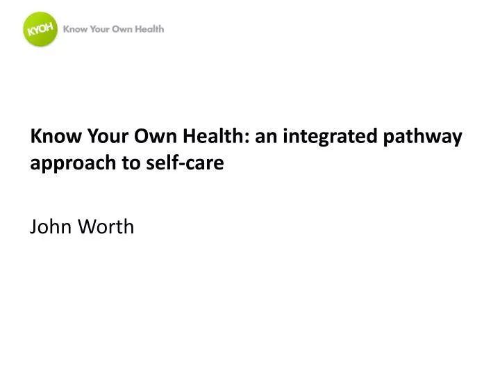 PPT - Know Your Own Health: an integrated pathway approach to self-care ...