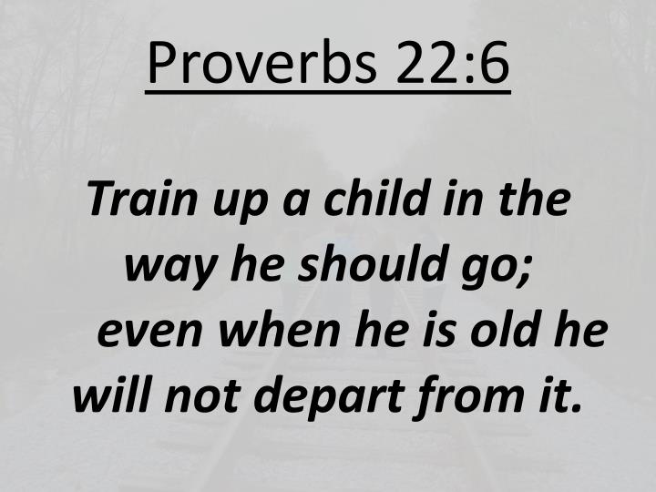 PPT - Proverbs 22:6 PowerPoint Presentation - ID:6512664