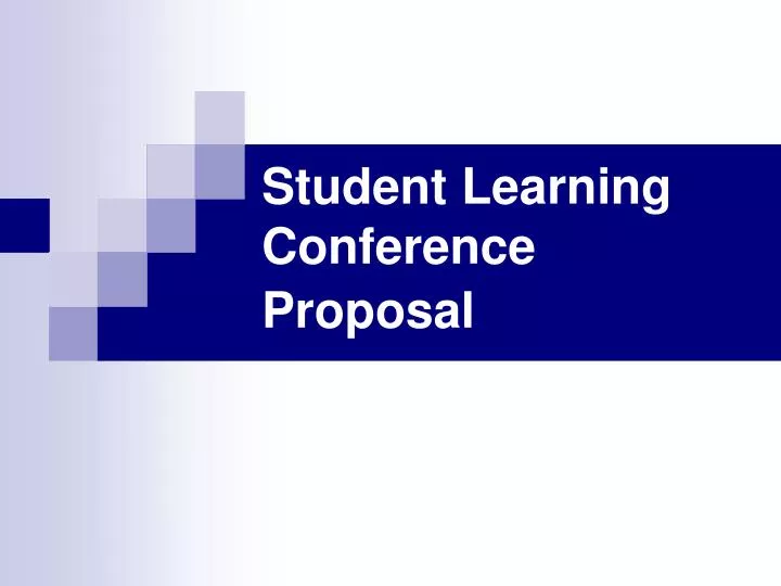 PPT - Student Learning Conference Proposal PowerPoint Presentation ...