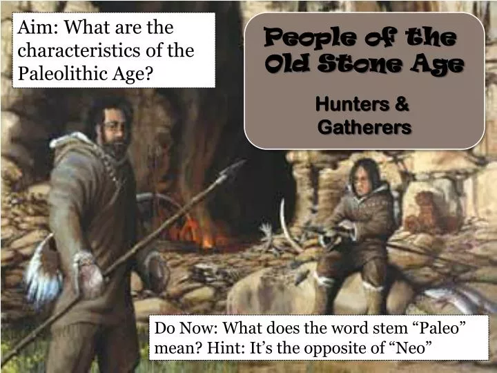 PPT - People of the Old Stone Age Hunters & Gatherers PowerPoint ...