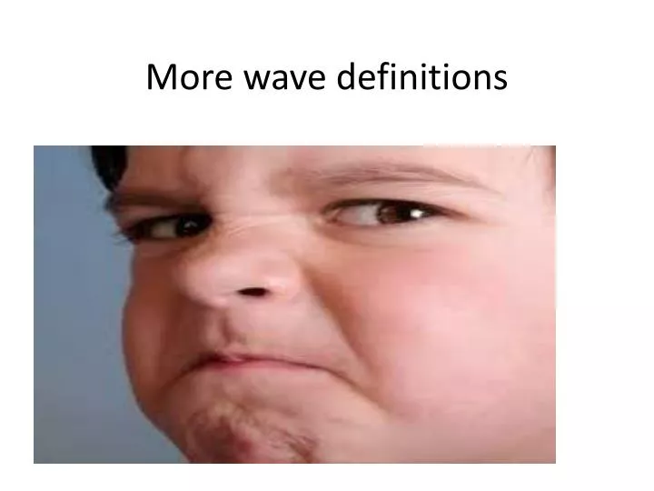 PPT - More wave definitions PowerPoint Presentation, free download - ID ...