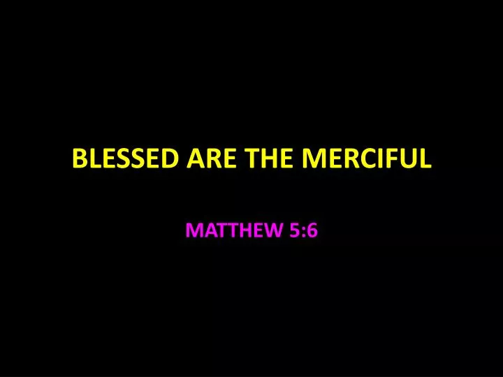 PPT - BLESSED ARE THE MERCIFUL PowerPoint Presentation, free download ...