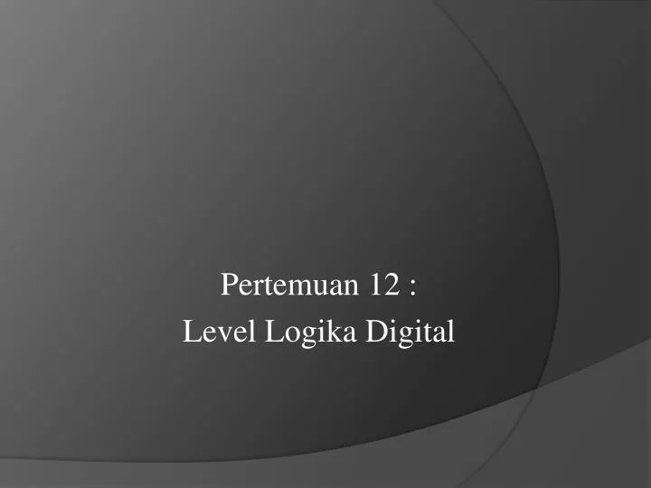 PPT - Pertemuan 12 : Level Logika Digital PowerPoint Presentation, free download - ID:6514303