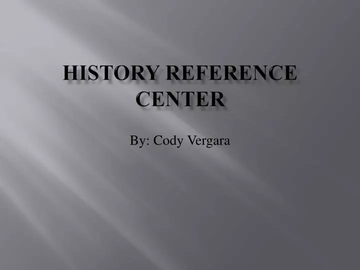 PPT - History Reference Center PowerPoint Presentation, free download ...
