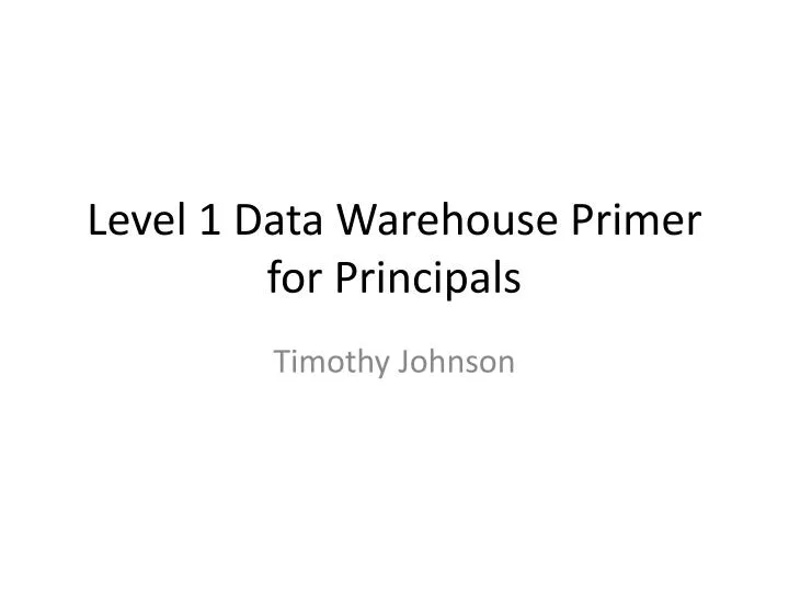 PPT - Level 1 Data Warehouse Primer for Principals PowerPoint ...