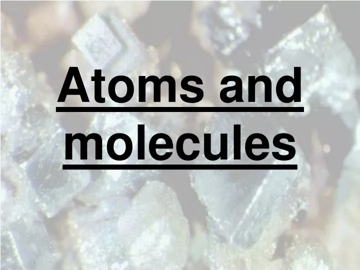 PPT - Atoms and molecules PowerPoint Presentation, free download - ID ...