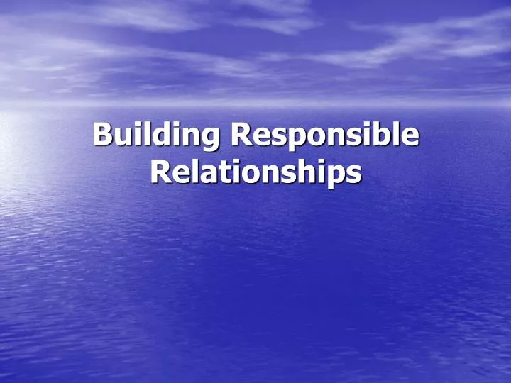PPT - Building Responsible Relationships PowerPoint Presentation, free ...