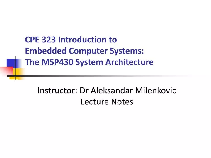 PPT - CPE 323 Introduction to Embedded Computer Systems: The MSP430 System Architecture ...