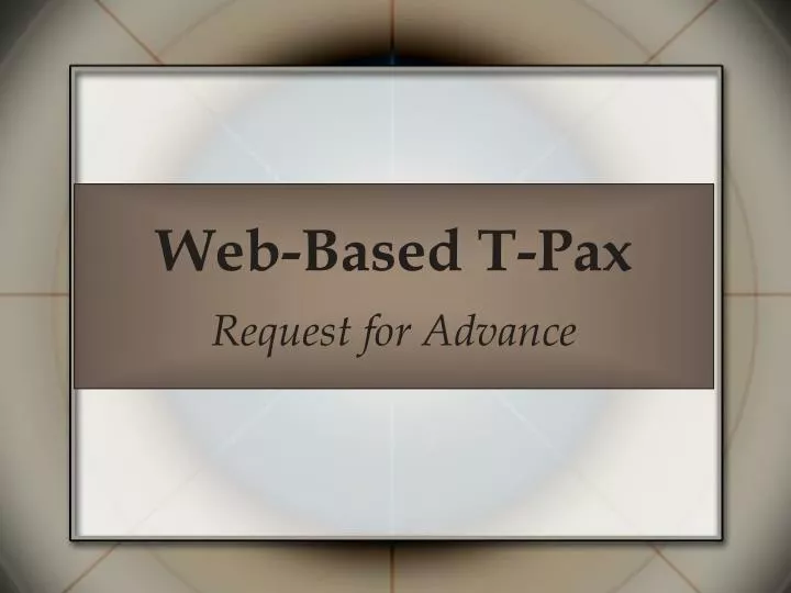 PPT - Web-Based T-Pax Request for Advance PowerPoint Presentation, free ...