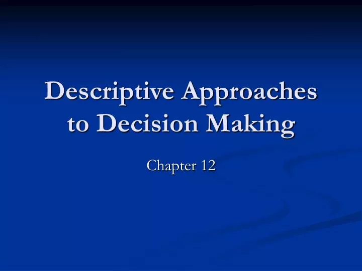 PPT - Descriptive Approaches to Decision Making PowerPoint Presentation ...