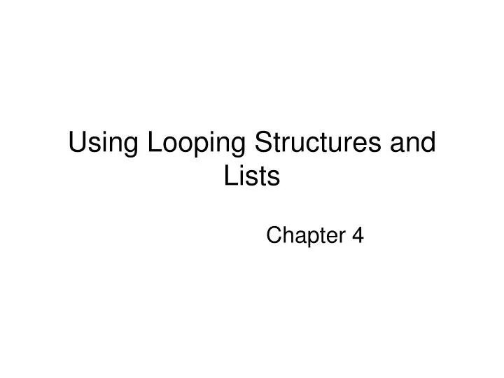 Ppt Using Looping Structures And Lists Powerpoint Presentation Free Download Id 6520585