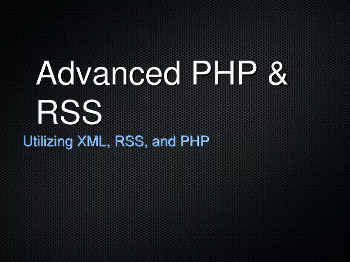 PPT - Advanced PHP & RSS PowerPoint Presentation, free download - ID:6522724
