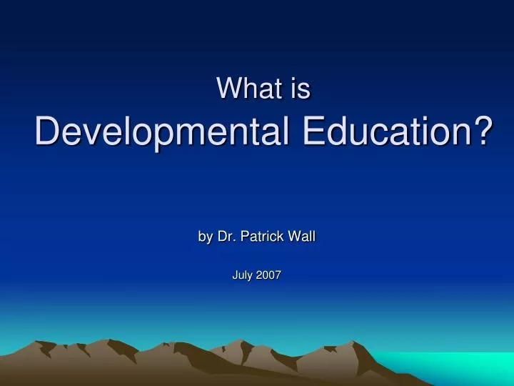 PPT - What is Developmental Education? PowerPoint Presentation, free ...