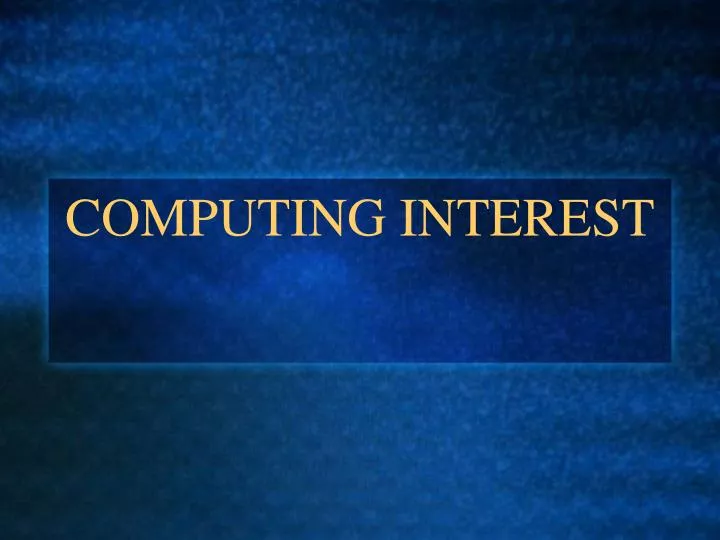 PPT - COMPUTING INTEREST PowerPoint Presentation, free download - ID ...