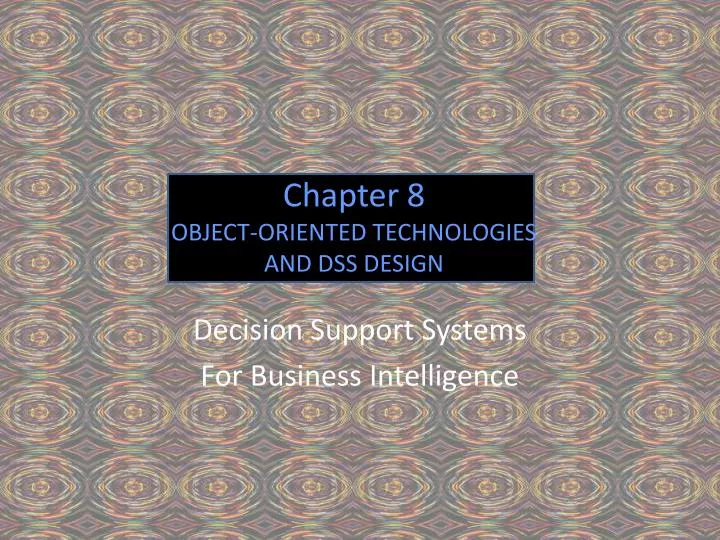 PPT - Chapter 8 OBJECT-ORIENTED TECHNOLOGIES AND DSS DESIGN PowerPoint ...