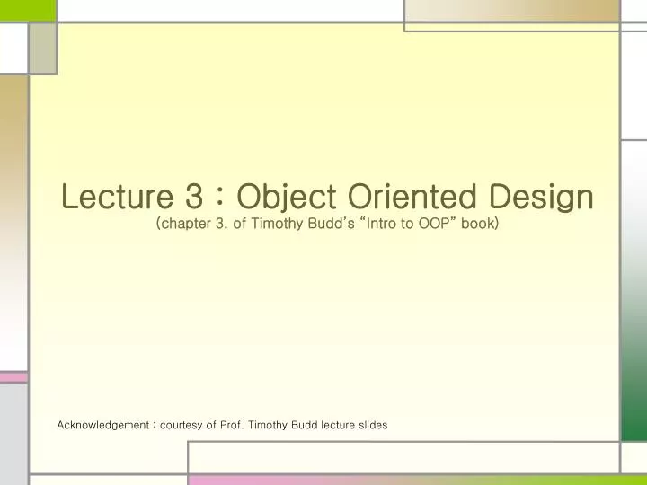Ppt Lecture 3 Object Oriented Design Chapter 3 Of Timothy Budd S “intro To Oop” Book