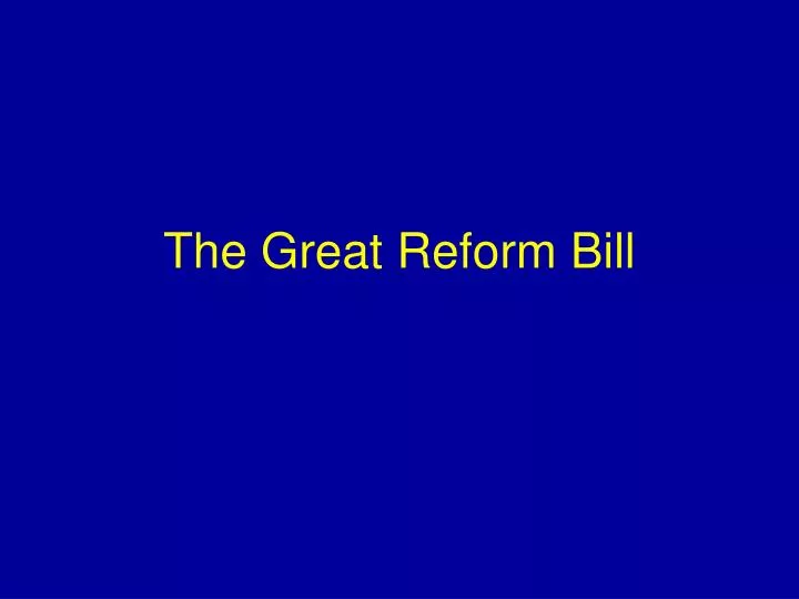 PPT - The Great Reform Bill PowerPoint Presentation, free download - ID ...