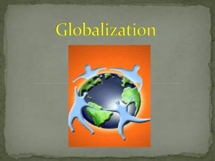 PPT - Globalization PowerPoint Presentation, free download - ID:6525929