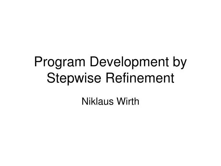 PPT - Program Development by Stepwise Refinement PowerPoint Presentation - ID:6526142