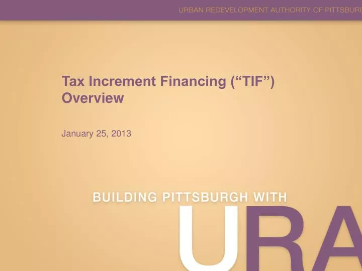 PPT - Tax Increment Financing (“TIF”) Overview January 25, 2013 ...