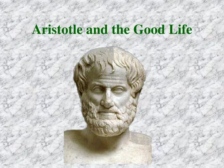 PPT - Aristotle and the Good Life PowerPoint Presentation, free ...