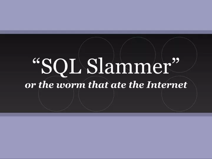 PPT - “SQL Slammer” PowerPoint Presentation, free download - ID:6528819