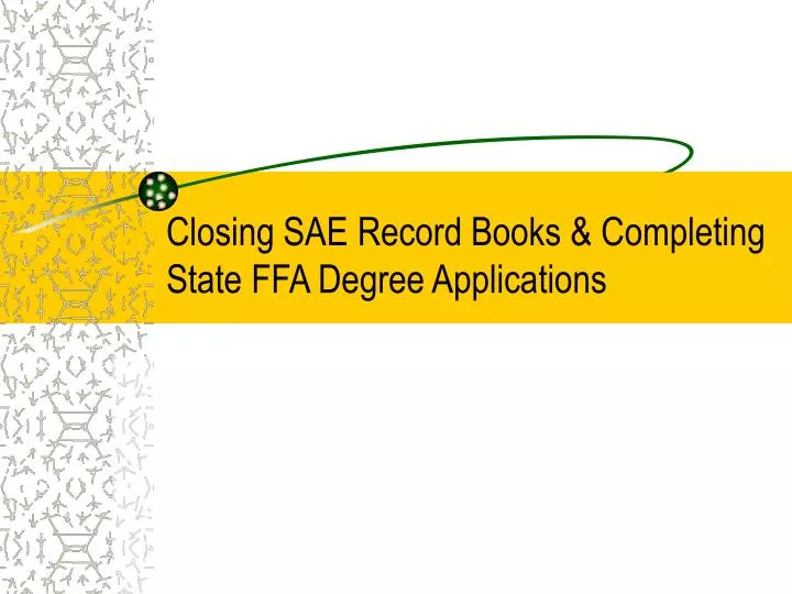 PPT - Closing SAE Record Books & Completing State FFA Degree ...