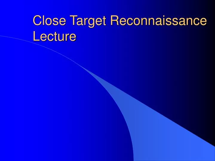 PPT - Close Target Reconnaissance Lecture PowerPoint Presentation, free ...