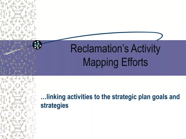 PPT - Reclamation’s Activity Mapping Efforts PowerPoint Presentation ...