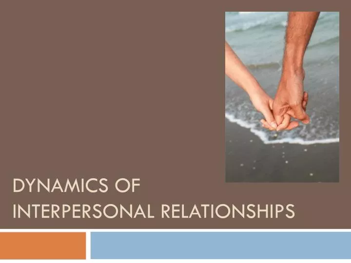 PPT - Dynamics of interpersonal relationships PowerPoint Presentation ...