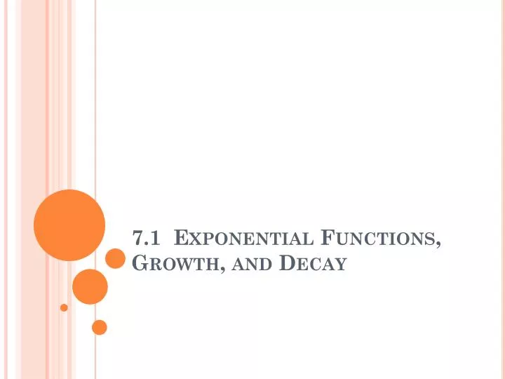 PPT - 7.1 Exponential Functions, Growth, and Decay PowerPoint ...