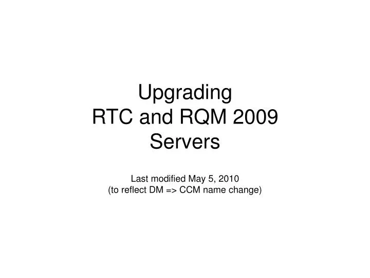 PPT - Upgrading RTC and RQM 2009 Servers PowerPoint Presentation, free ...