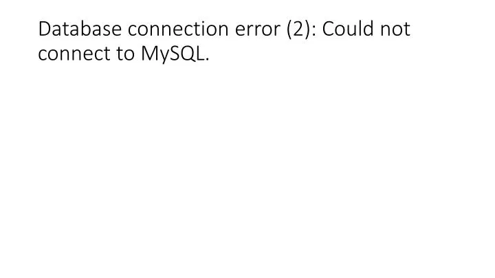 Ppt Database Connection Error 2 Could Not Connect To Mysql