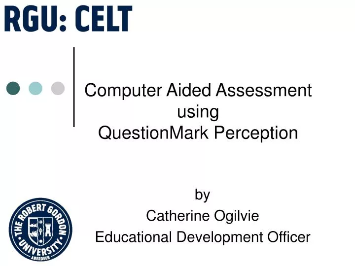 PPT - Computer Aided Assessment using QuestionMark Perception ...