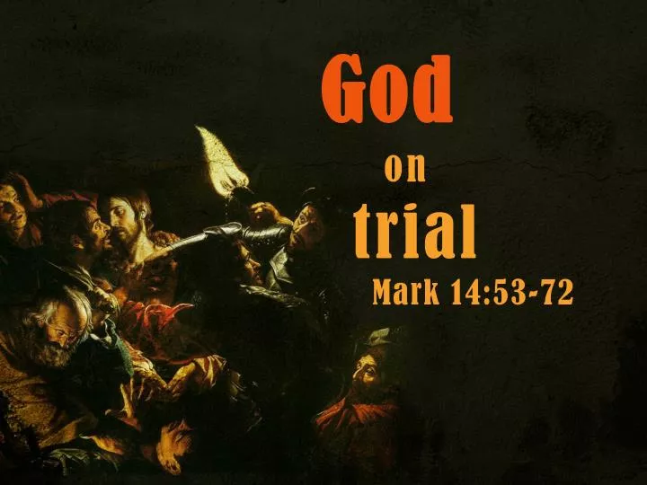 PPT - God on trial Mark 14:53-72 PowerPoint Presentation, free download ...