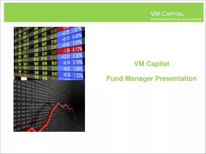 PPT - VM Capital Fund Manager Presentatio n PowerPoint Presentation ...
