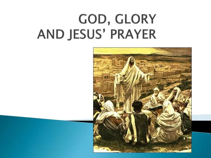 PPT - GOD, GLORY AND JESUS’ PRAYER PowerPoint Presentation, free ...