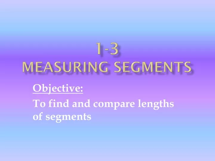 PPT - 1-3 Measuring Segments PowerPoint Presentation, free download ...