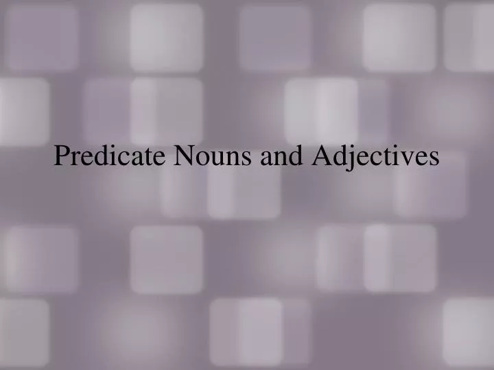 PPT - Predicate Nouns and Adjectives PowerPoint Presentation, free ...